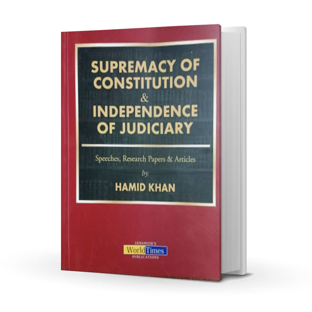 Supremacy of Constitution and Independence of Judiciary by Hamid Khan ...